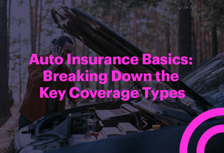 Auto Insurance Basics: Breaking Down the Key Coverage Types